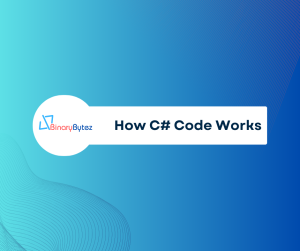 How C# Code Works - BinaryBytez - Continuous learning and growth